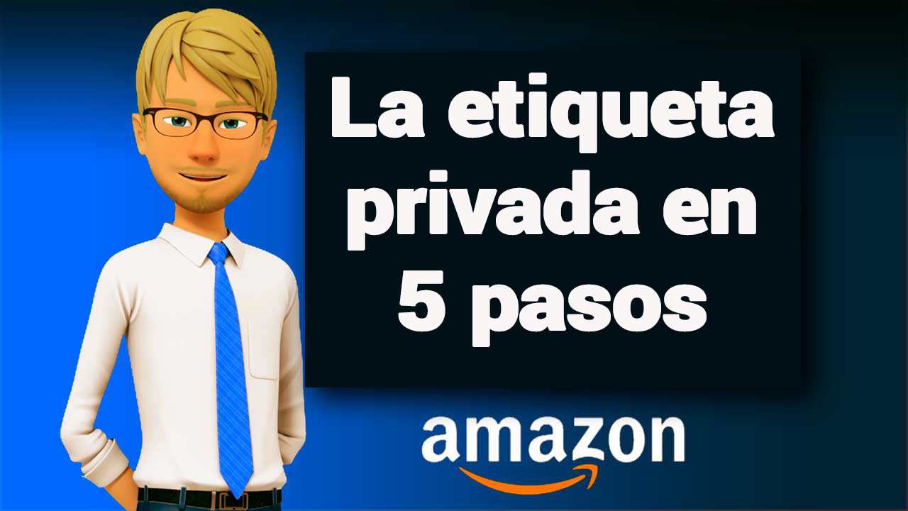 5 pasos clave para crear su etiqueta privada - Amazon Seller Tools