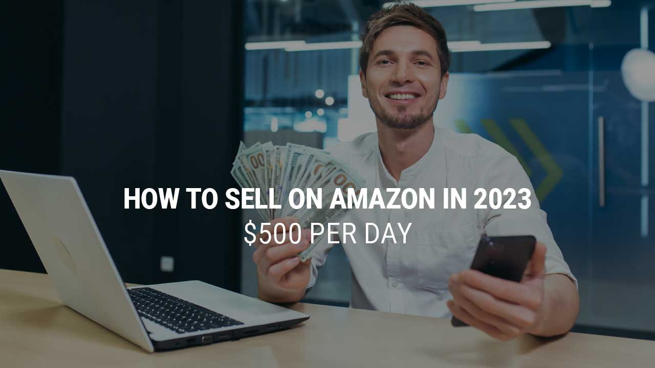 HOW TO SELL ON AMAZON / EARN $500 A DAY